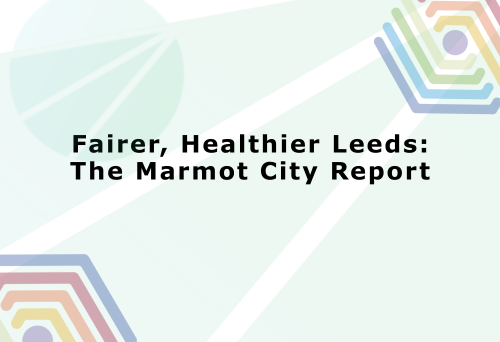Fairer, Healthier Leeds: The Marmot City Report 2 years on - Forum Central